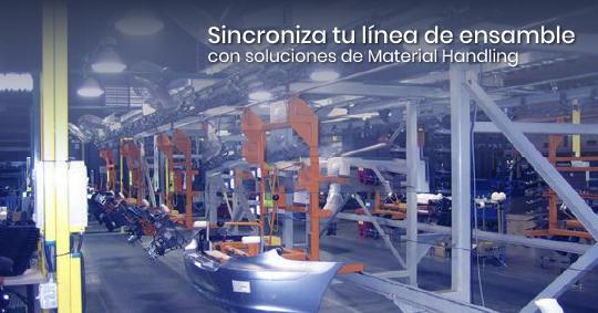 Sincroniza tu línea de ensamble con estas soluciones de Material Handling